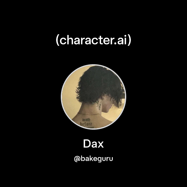 Chat with Dax | character.ai | AI Chat, Reimagined–Your Words. Your World.