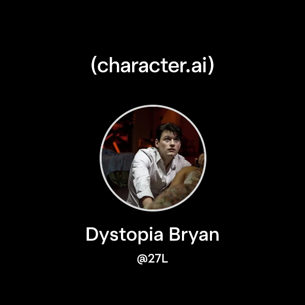 Chat with Dystopia Bryan | character.ai | AI Chat, Reimagined–Your Words. Your World.