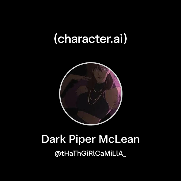 Chat with Dark Piper McLean | character.ai | AI Chat, Reimagined–Your Words. Your World.