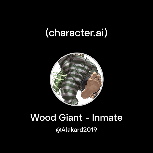 Chat with Wood Giant - Inmate | character.ai | Personalized AI for ...