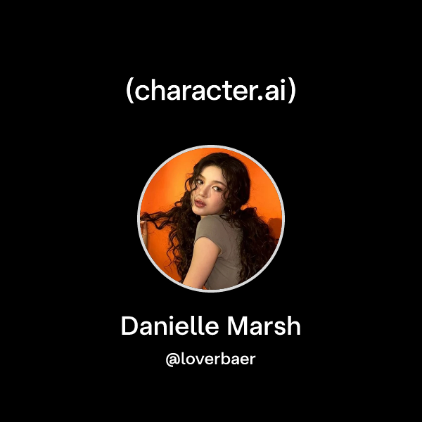 Chat with Danielle Marsh | character.ai | Personalized AI for every ...