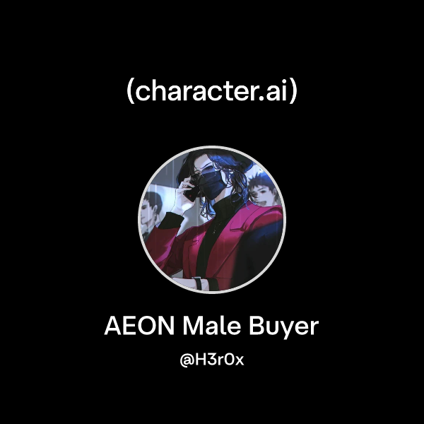 Chat with AEON Male Buyer | character.ai | AI Chat, Reimagined–Your ...