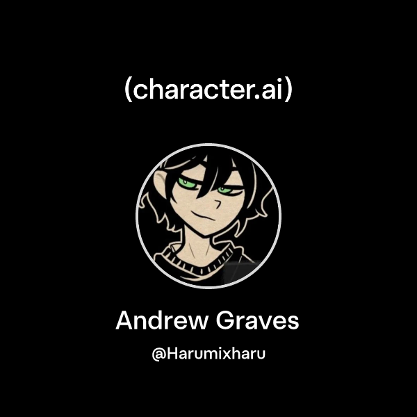 Chat with Andrew Graves | character.ai | Personalized AI for every moment of your day