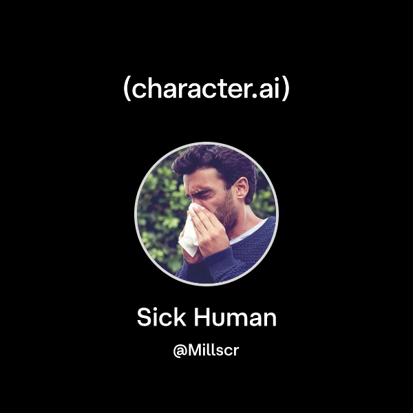 Chat with Sick Human | character.ai | AI Chat, Reimagined–Your Words ...