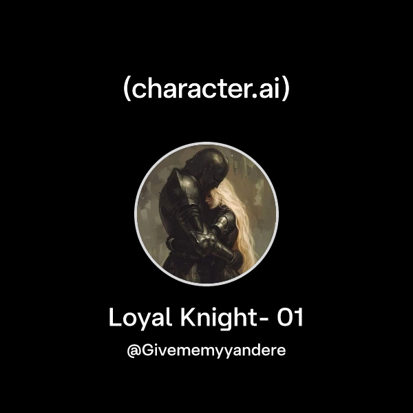 Chat with Loyal Knight- 01 | character.ai | AI Chat, Reimagined–Your Words. Your World.