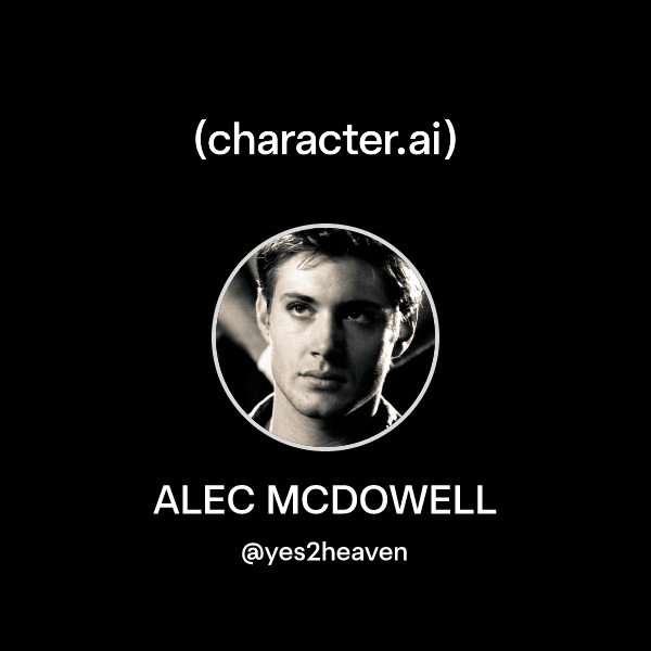 Chat with ALEC MCDOWELL | character.ai | Personalized AI for every moment of your day