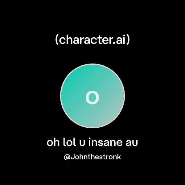 Chat with oh lol u insane au | character.ai | Personalized AI for every ...