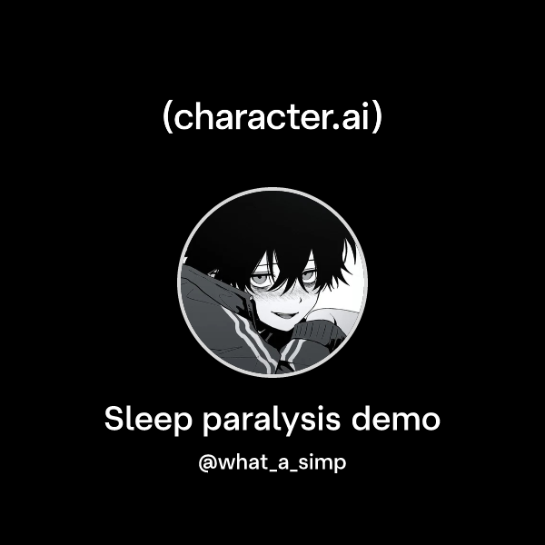 Chat with Sleep paralysis demo | character.ai | Personalized AI for ...