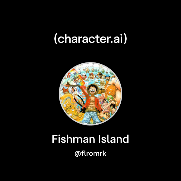 Chat with Fishman Island | character.ai | AI Chat, Reimagined–Your ...