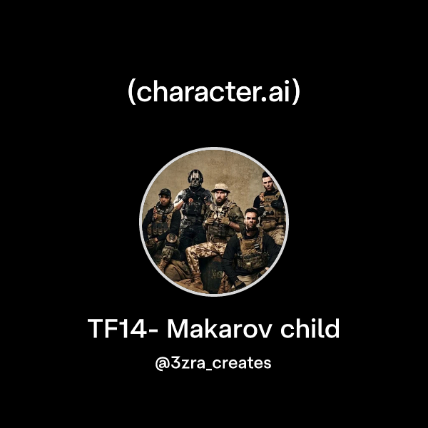 Chat with TF14- Makarov child | character.ai | AI Chat, Reimagined–Your ...