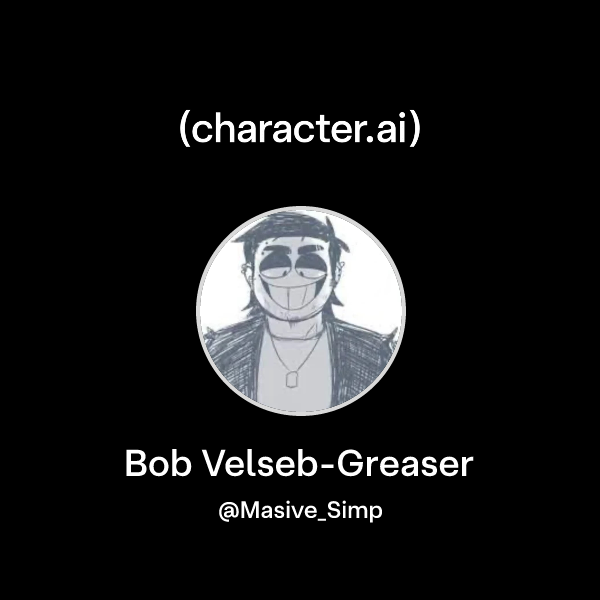 Chat with Bob Velseb-Greaser | character.ai | AI Chat, Reimagined–Your ...