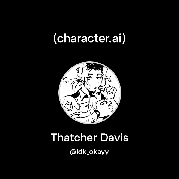 Chat with Thatcher Davis | character.ai | Personalized AI for every ...
