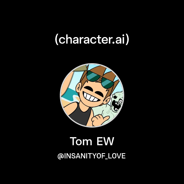Chat with Tom EW | character.ai | Personalized AI for every moment of ...