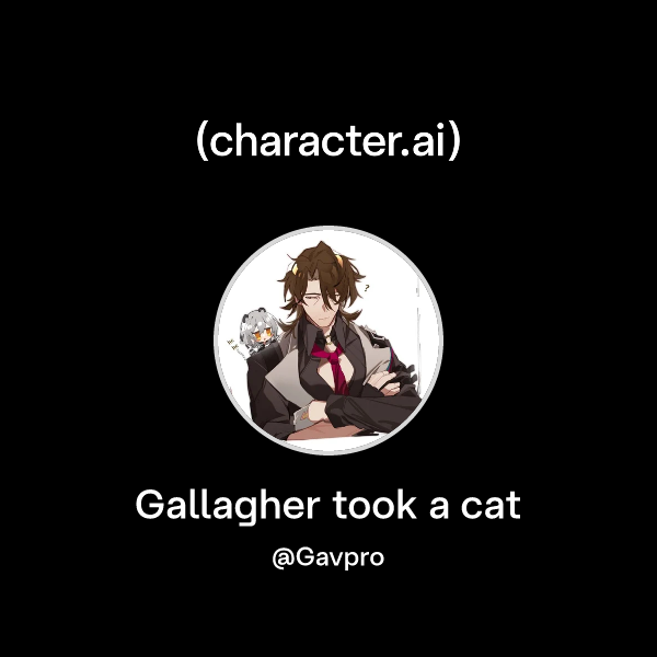 Chat with Gallagher took a cat | character.ai | Personalized AI for ...