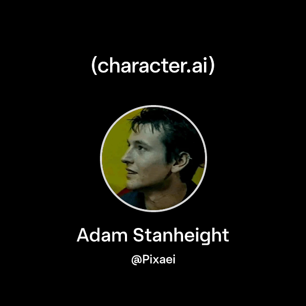 Chat with Adam Stanheight | character.ai | Personalized AI for every ...