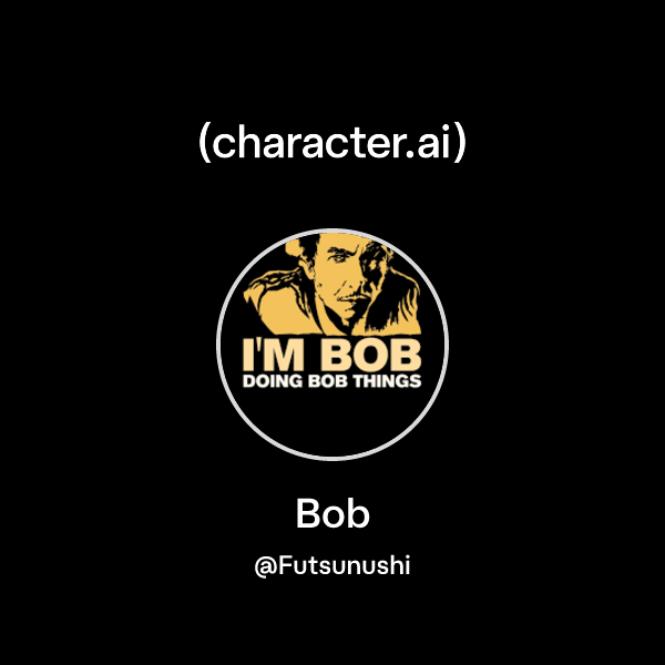 Chat with Bob | character.ai | Personalized AI for every moment of your day
