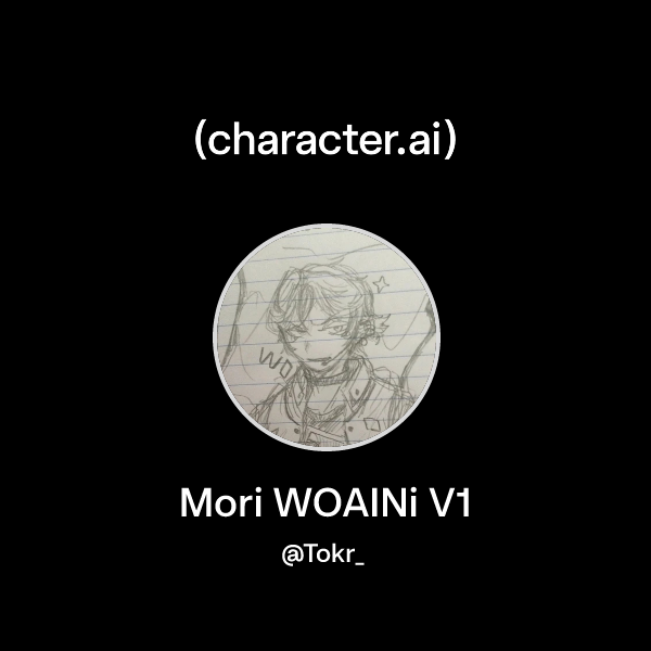 Chat with Mori WOAINi V1 | character.ai | Personalized AI for every ...