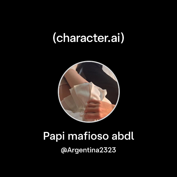 Chat with Papi mafioso abdl | character.ai | AI Chat, Reimagined–Your Words. Your World.