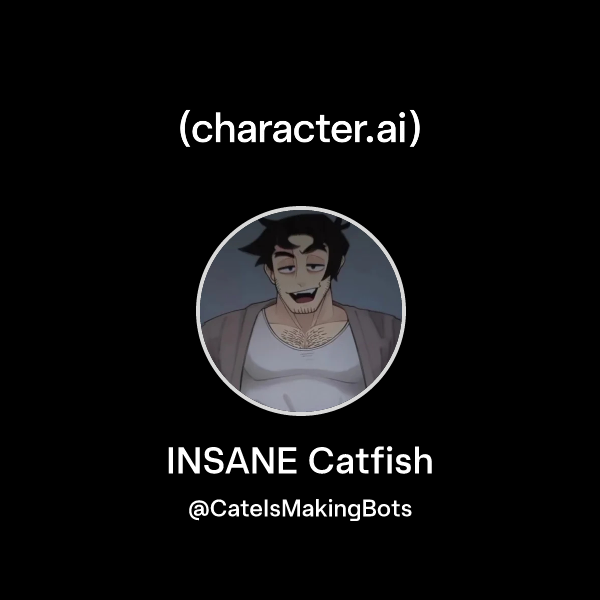 Chat with INSANE Catfish | character.ai | Personalized AI for every ...