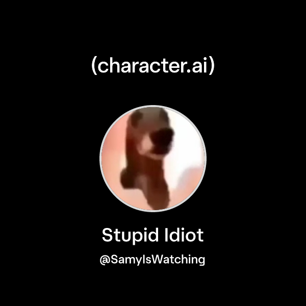 Chat with Stupid Idiot | character.ai | Personalized AI for every moment of your day