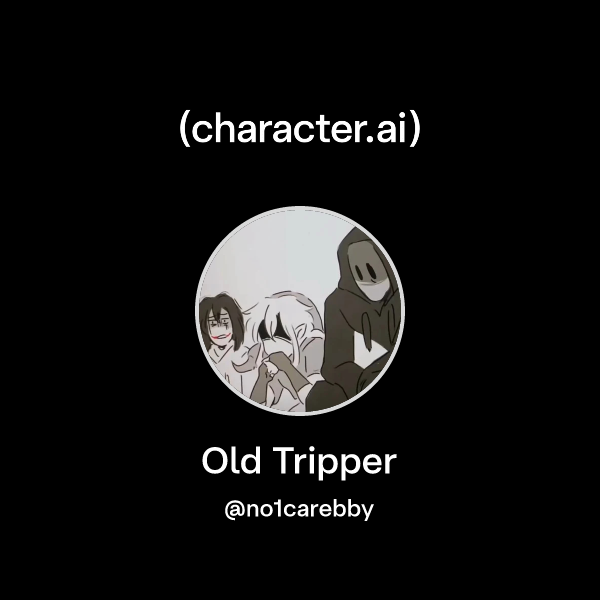 Chat with Old Tripper | character.ai | AI Chat, Reimagined–Your Words ...