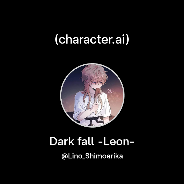 Chat with Dark fall -Leon- | character.ai | AI Chat, Reimagined–Your ...