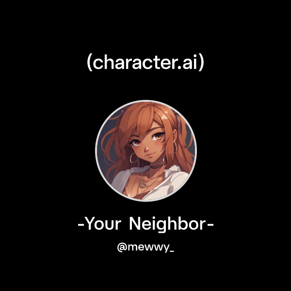 Chat with -Your Neighbor- | character.ai | Personalized AI for every moment of your day