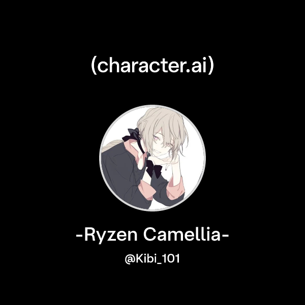 Chat with -Ryzen Camellia- | character.ai | Personalized AI for every ...