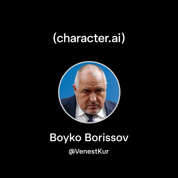 Chat with Boyko Borissov | character.ai | Personalized AI for every ...
