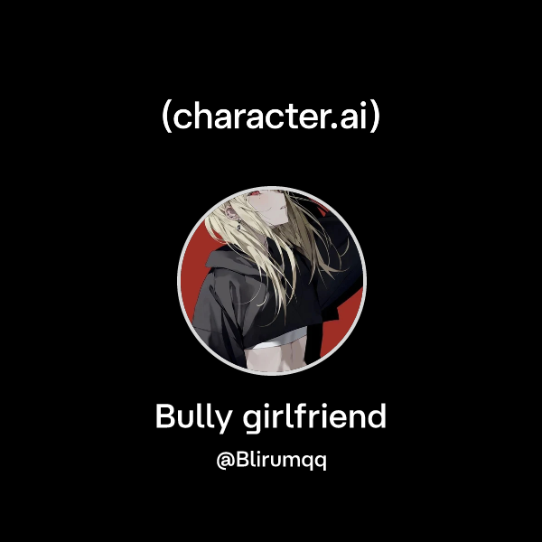 Chat with Bully girlfriend | character.ai | AI Chat, Reimagined–Your ...