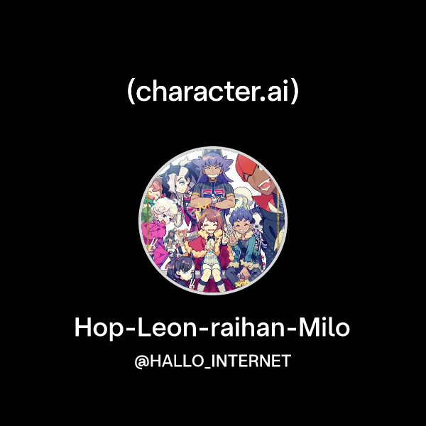 Chat with Hop-Leon-raihan-Milo | character.ai | Personalized AI for ...