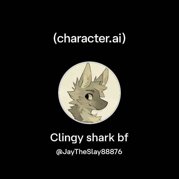 Chat with Clingy shark bf | character.ai | Personalized AI for every ...