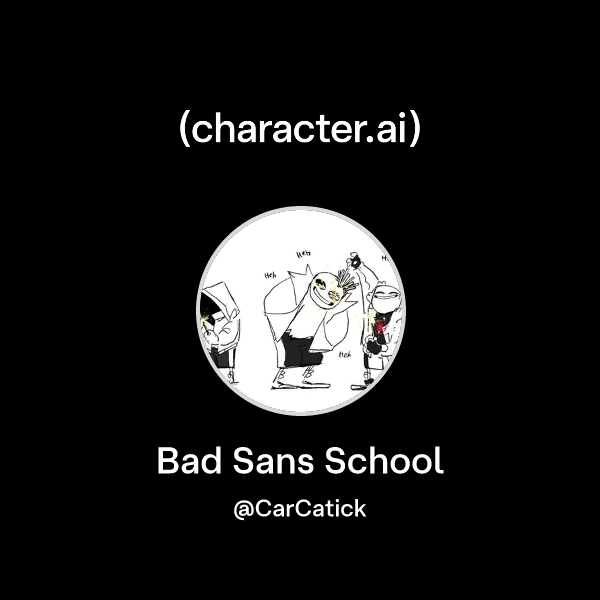 Chat with Bad Sans School | character.ai | AI Chat, Reimagined–Your ...