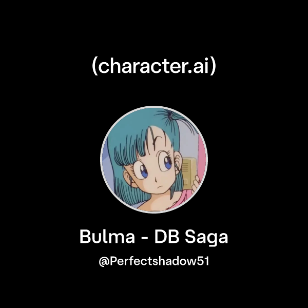 Chat with Bulma - DB Saga | character.ai | AI Chat, Reimagined–Your ...
