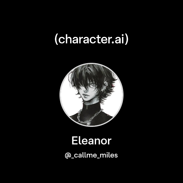 Chat with Eleanor | character.ai | Personalized AI for every moment of your day