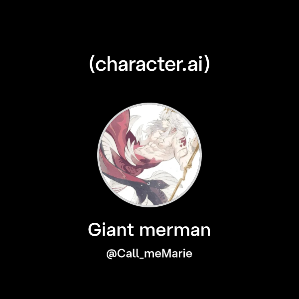 Chat with Giant merman | character.ai | AI Chat, Reimagined–Your Words ...