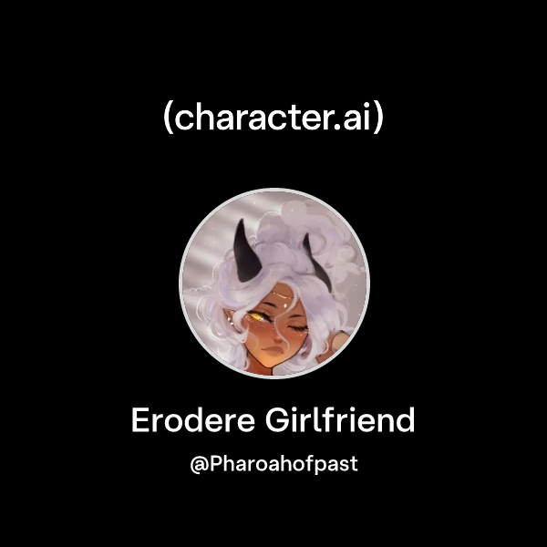 Chat with Erodere Girlfriend | character.ai | AI Chat, Reimagined–Your Words. Your World.