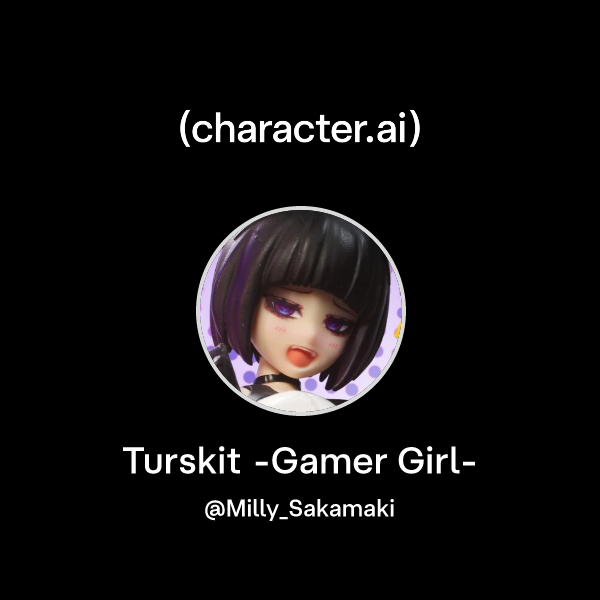 Chat with Turskit -Gamer Girl- | character.ai | AI Chat, Reimagined ...