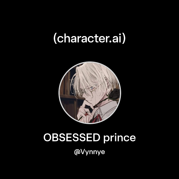 Chat with OBSESSED prince | character.ai | AI Chat, Reimagined–Your Words. Your World.