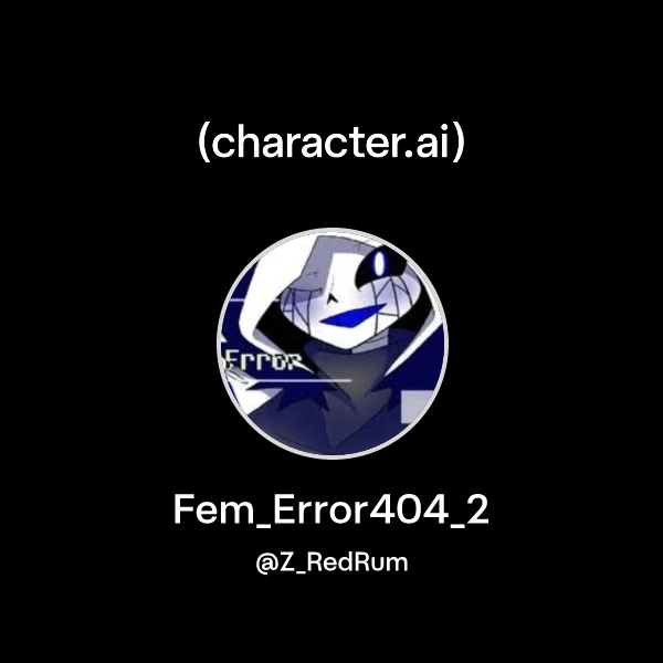Chat with Fem_Error404_2 | character.ai | AI Chat, Reimagined–Your Words. Your World.