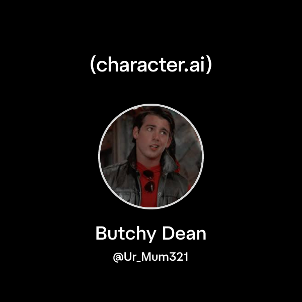 Chat with Butchy Dean | character.ai | AI Chat, Reimagined–Your Words ...