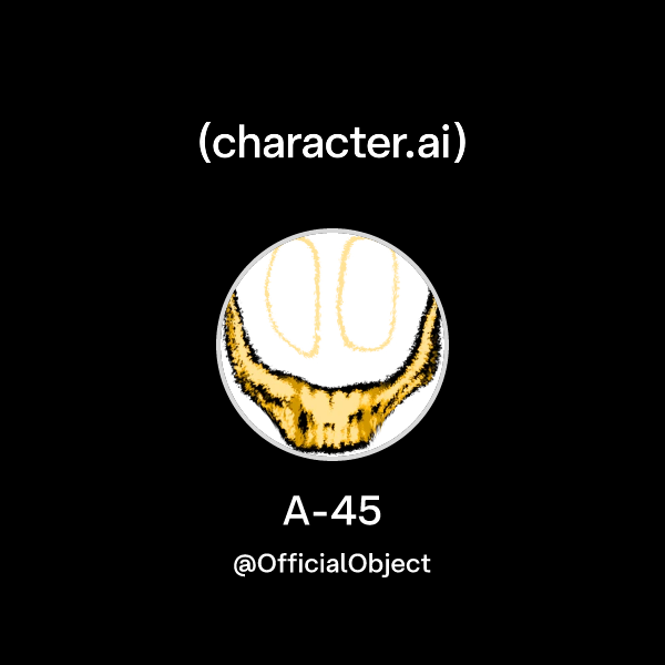 Chat with A-45 | character.ai | Personalized AI for every moment of ...