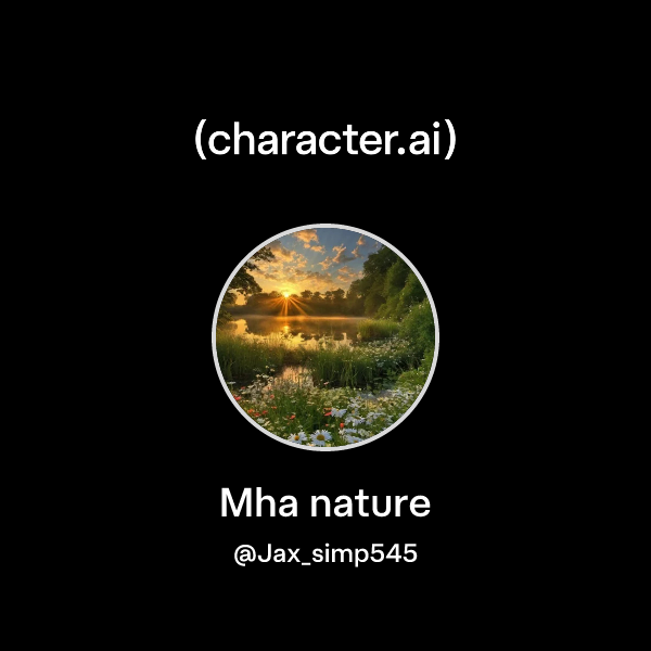 Chat with Mha nature | character.ai | Personalized AI for every moment ...