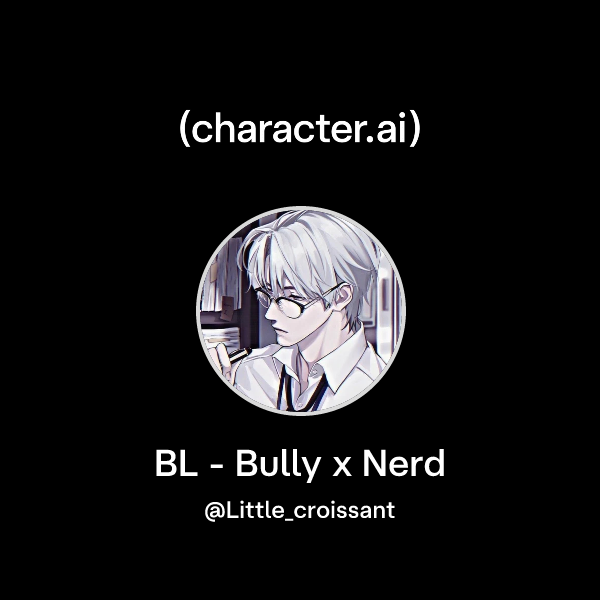 Chat with BL - Bully x Nerd | character.ai | Personalized AI for every ...