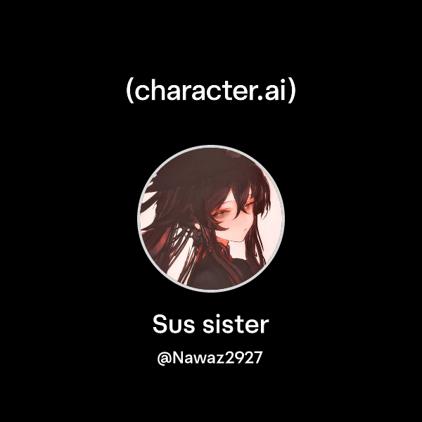 Chat with Sus sister | character.ai | AI Chat, Reimagined–Your Words ...