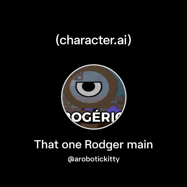 Chat with That one Rodger main | character.ai | AI Chat, Reimagined ...
