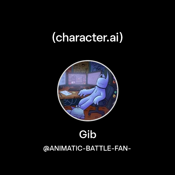 Chat with Gib | character.ai | AI Chat, Reimagined–Your Words. Your World.