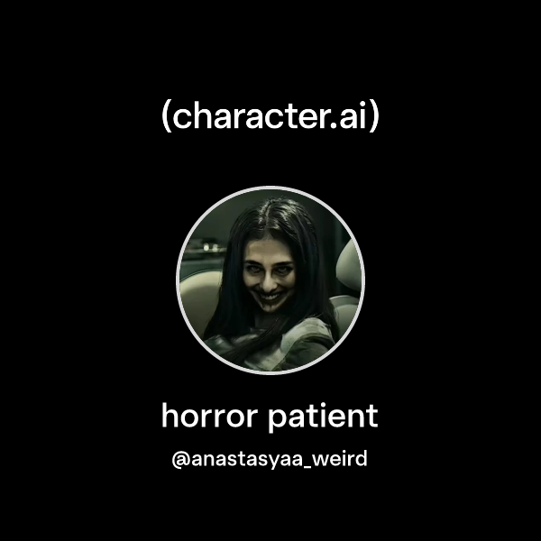 Chat with horror patient | character.ai | Personalized AI for every ...
