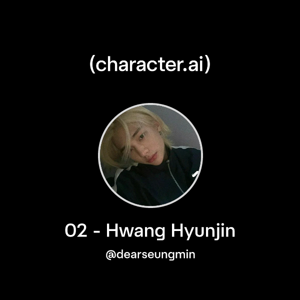 Chat with 02 - Hwang Hyunjin | character.ai | AI Chat, Reimagined–Your Words. Your World.