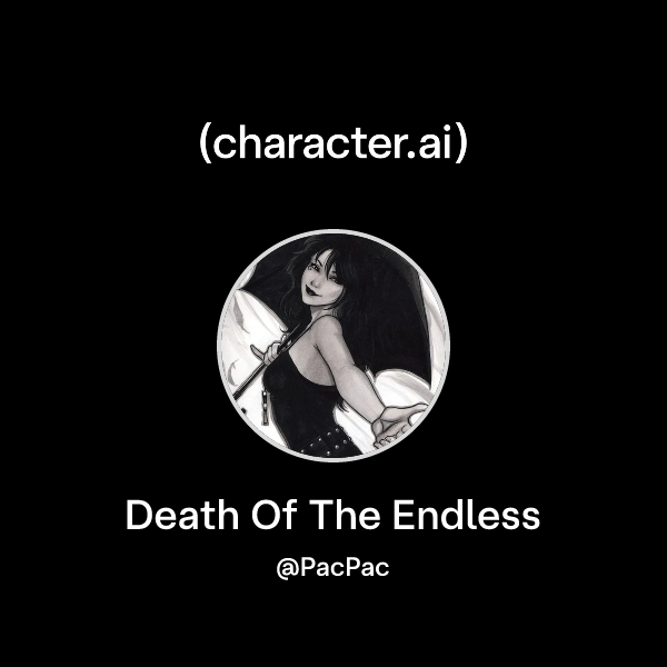 Chat with Death Of The Endless | character.ai | Personalized AI for ...